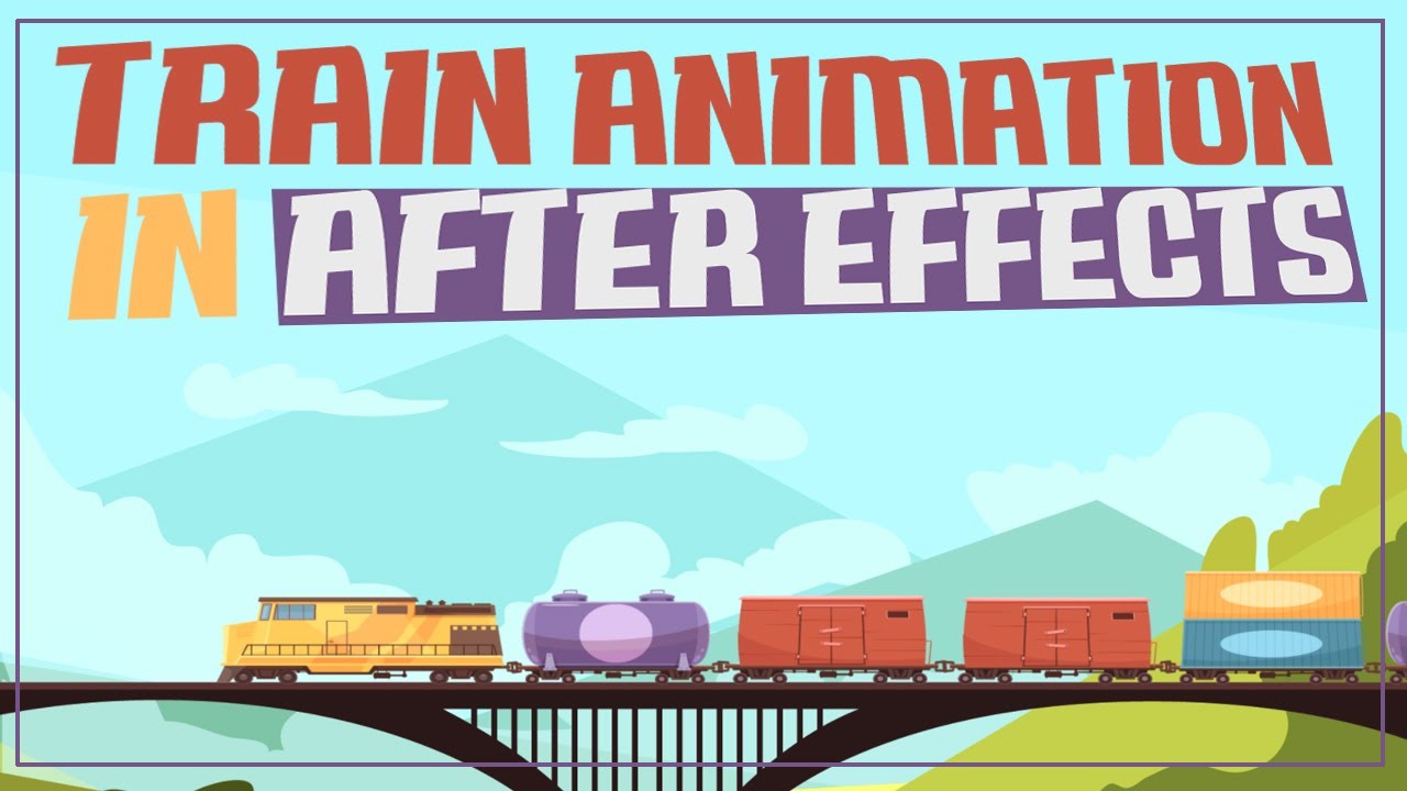 Train Animation in After Effects Tutorial – CG Animation Tutorials ...
